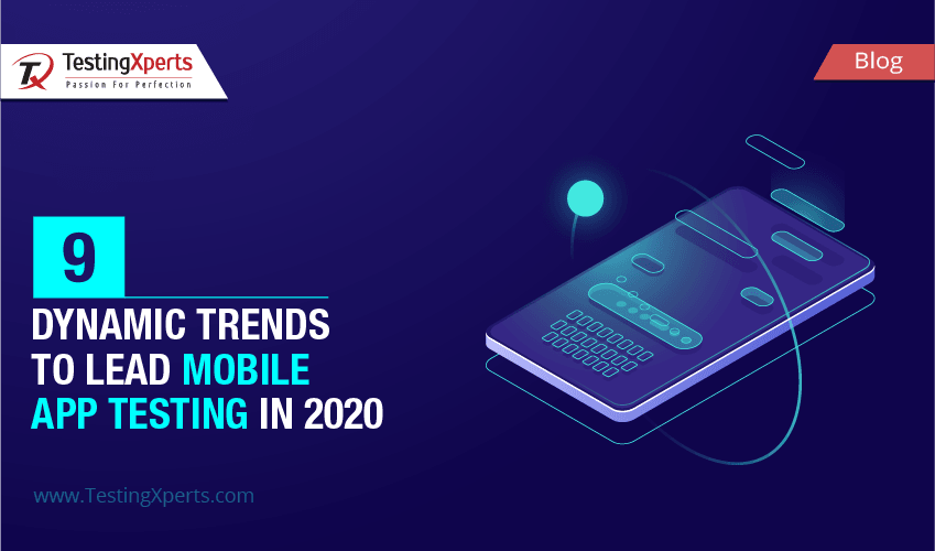 9 Dynamic Trends to Lead Mobile App Testing in 2020