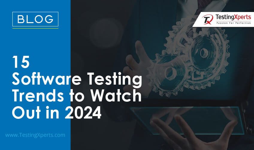15 Software Testing Trends to Watch Out in 2024