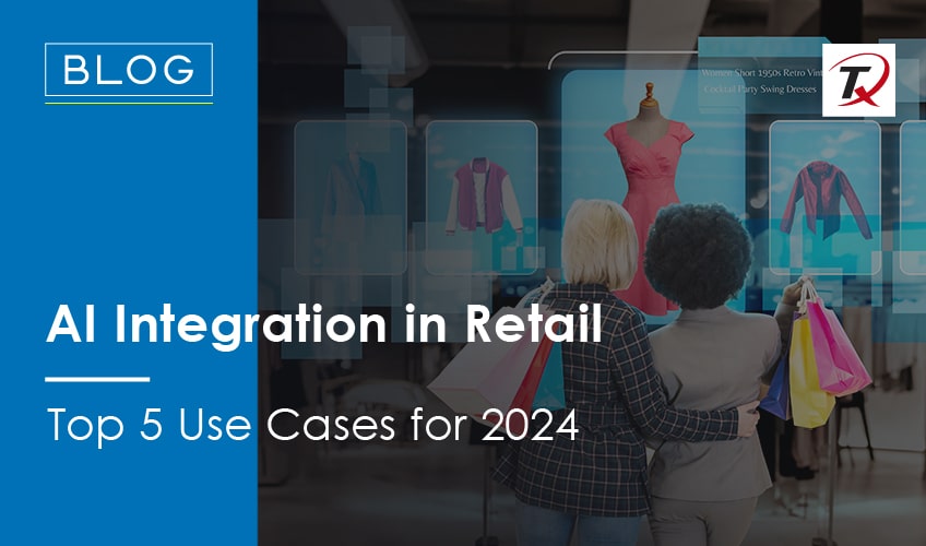 AI Integration in Retail: Top 5 Use Cases for 2024 AI Integration in Retail: Top 5 Use Cases for 2024